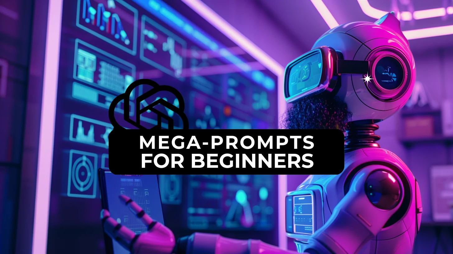 ChatGPT Mega-Prompts For Beginners - Prompts